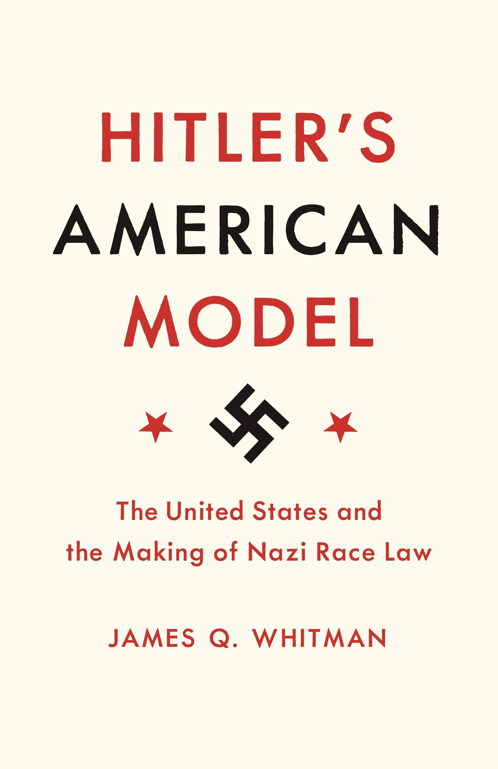 Hitler's American Model: The United States and the Making of Nazi Race ...